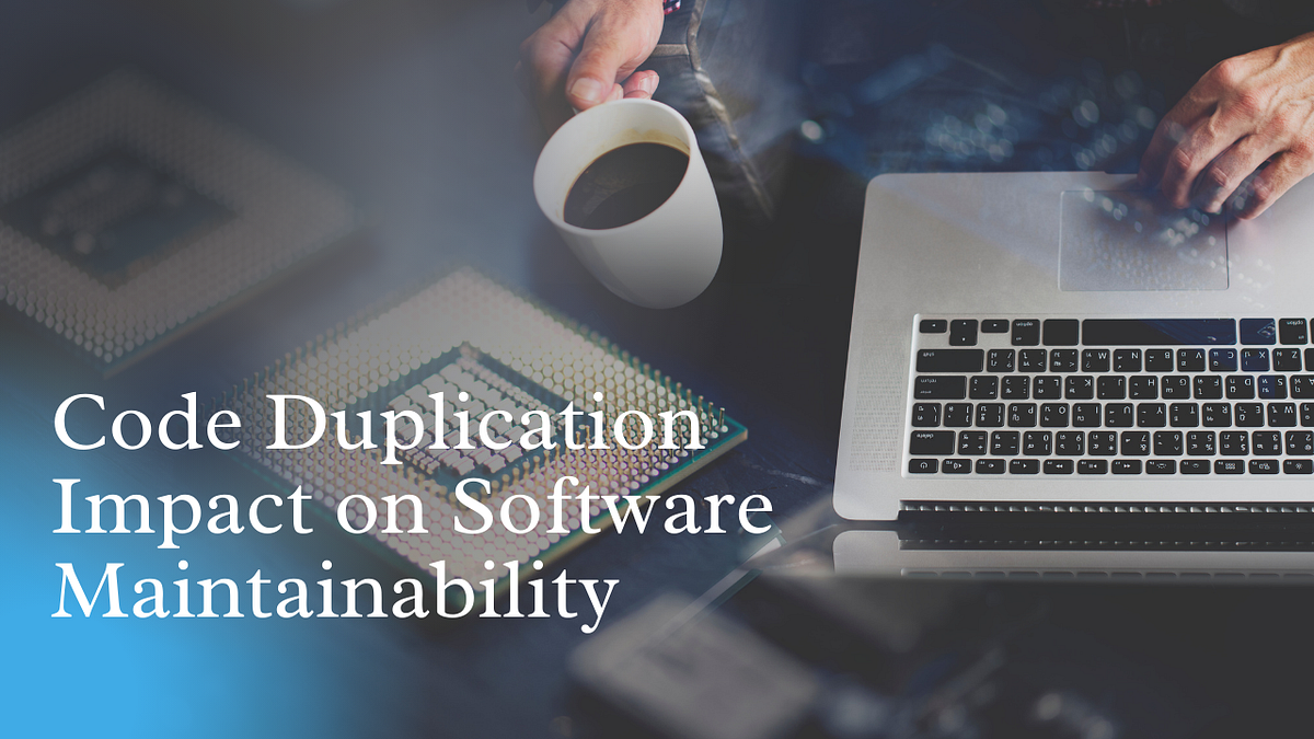 How Code Duplication Impacts Software Maintainability | by Pravin ...