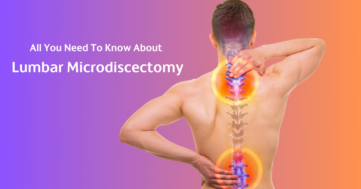 All You Need To Know About Lumbar Microdiscectomy | by Mahimaavarun ...