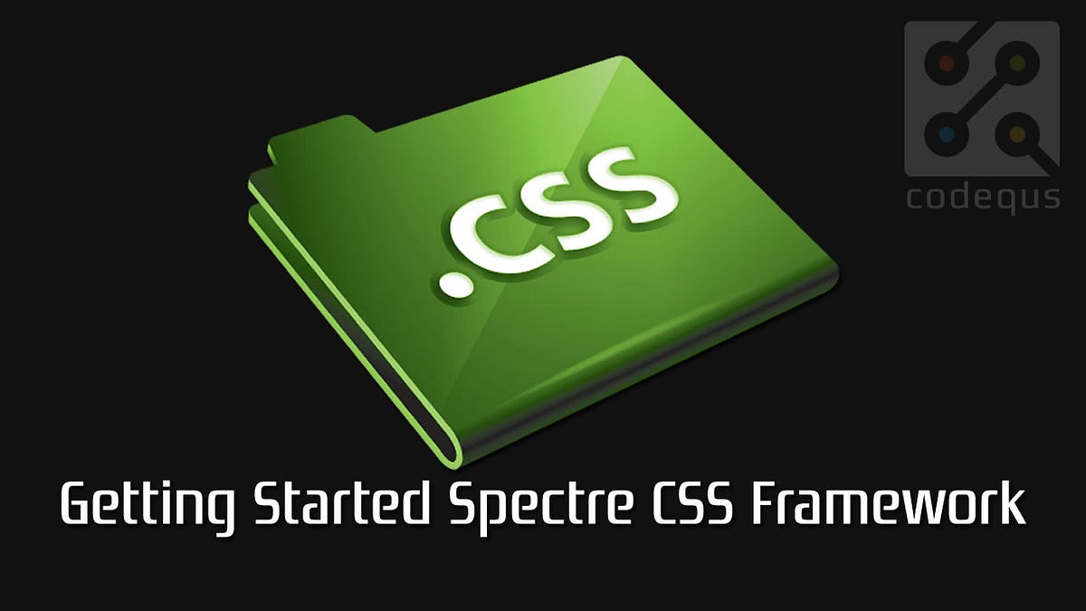 Getting Started Spectre CSS Framework | by Hensle Joseph | Medium