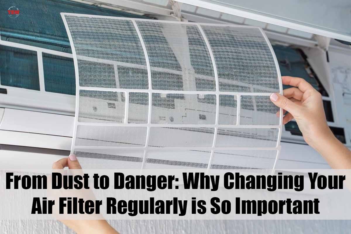 From Dust to Danger: Why Changing Your Air Filter Regularly is So ...