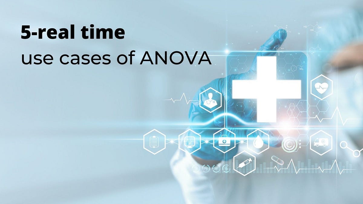 5 real-time use cases of ANOVA. Most individuals will learn ANOVA but ...
