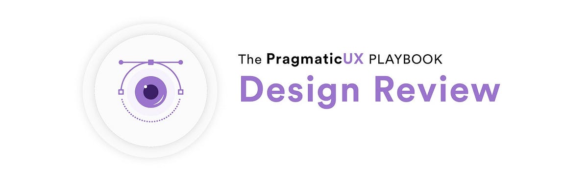 How to run a Pragmatic Design Review in Four Steps | by UXReactor ...
