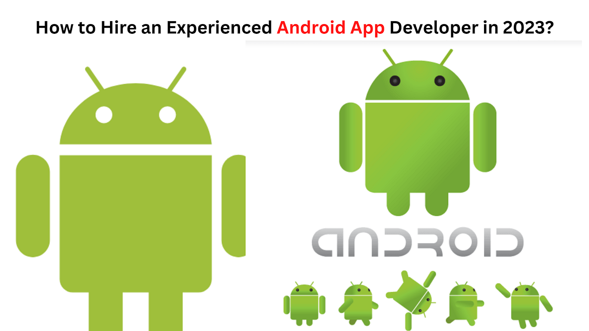 How to Hire an Experienced Android App Developer in 2023? | by Mosche ...