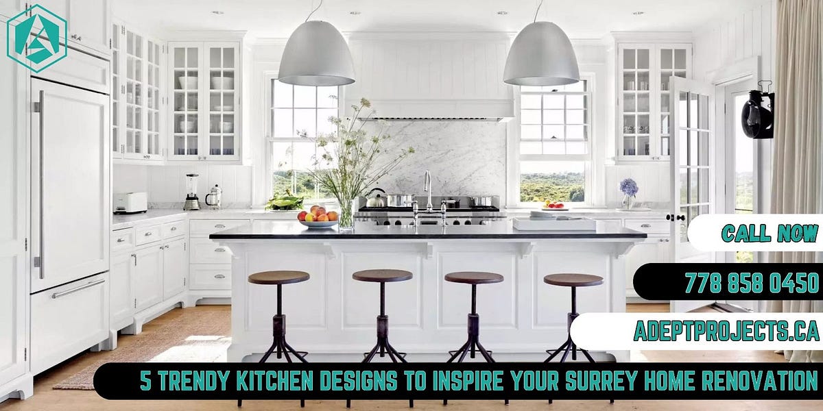 5 Trendy Kitchen Designs to Inspire Your Surrey Home Renovation | by ...