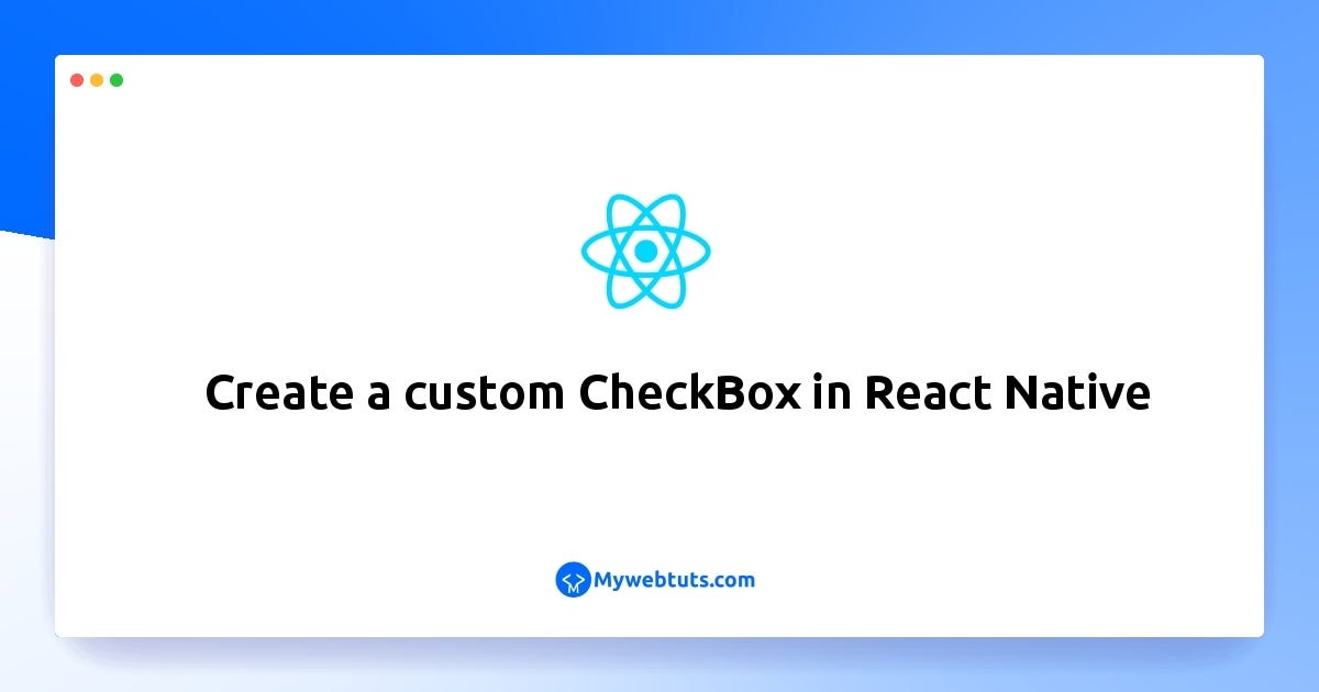 How to Create a custom CheckBox in React Native? - Dharmik Tank - Medium