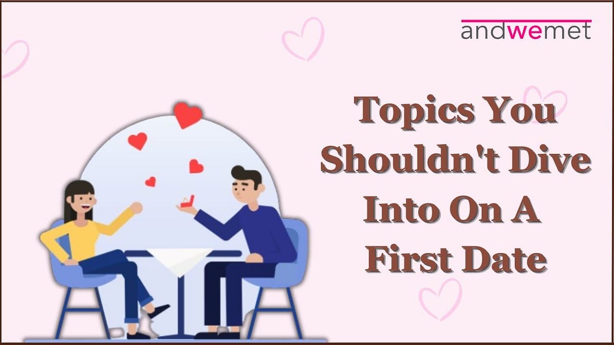 First Date Do’s and Don’ts: Conversation Topics to Avoid | by andwemet ...
