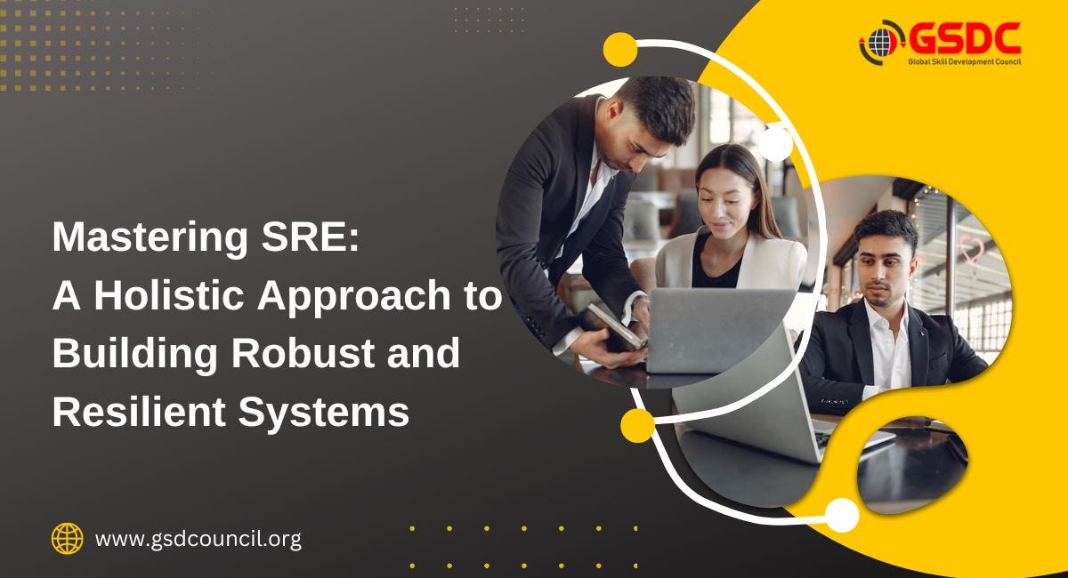 Mastering Site Reliability Engineering: A Holistic Approach to Building Robust and Resilient ...