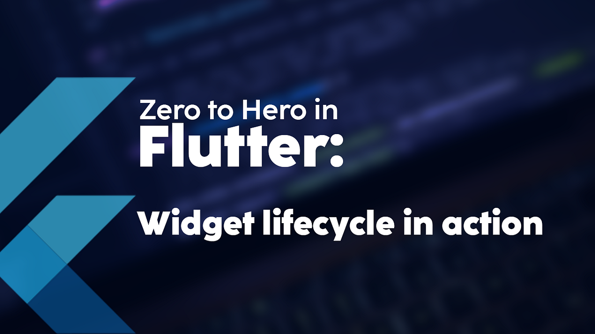 Flutter From Zero to Hero. Part 8: Widget lifecycle in action | by ...