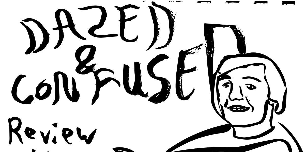 Dazed and Confused? I Know I Am.. There’s a moment in Richard Linklater’s… | by Mike Titan | Medium