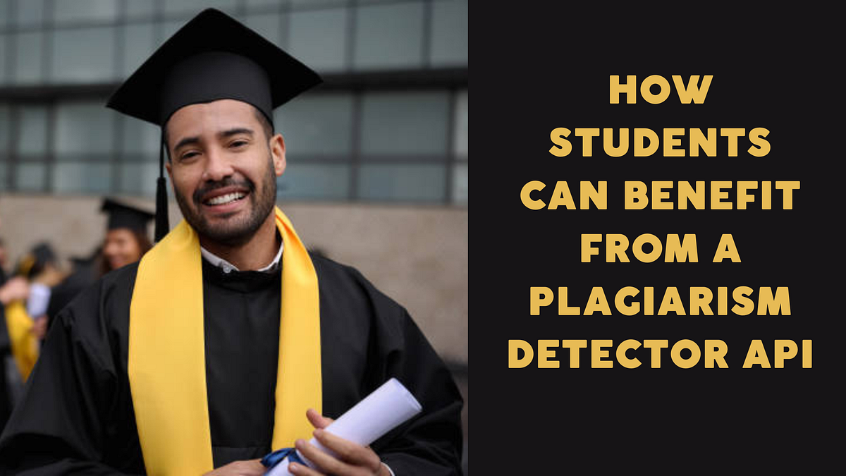 How Students Can Benefit From A Plagiarism Detector API | by TheStartupFounder.com | Medium