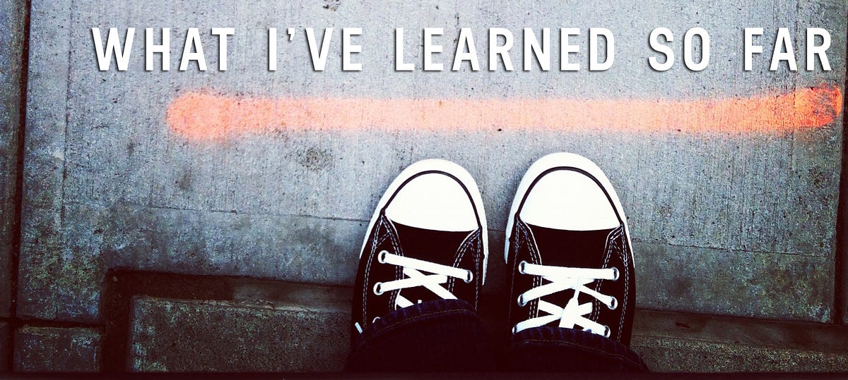 What I’ve Learned So Far | by Melanie Biehle | Go Your Own Way | Medium