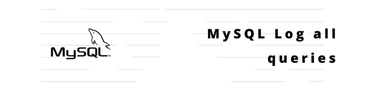 MySQL Log all queries to file and table | by Vignesh A Sathiyanantham ...