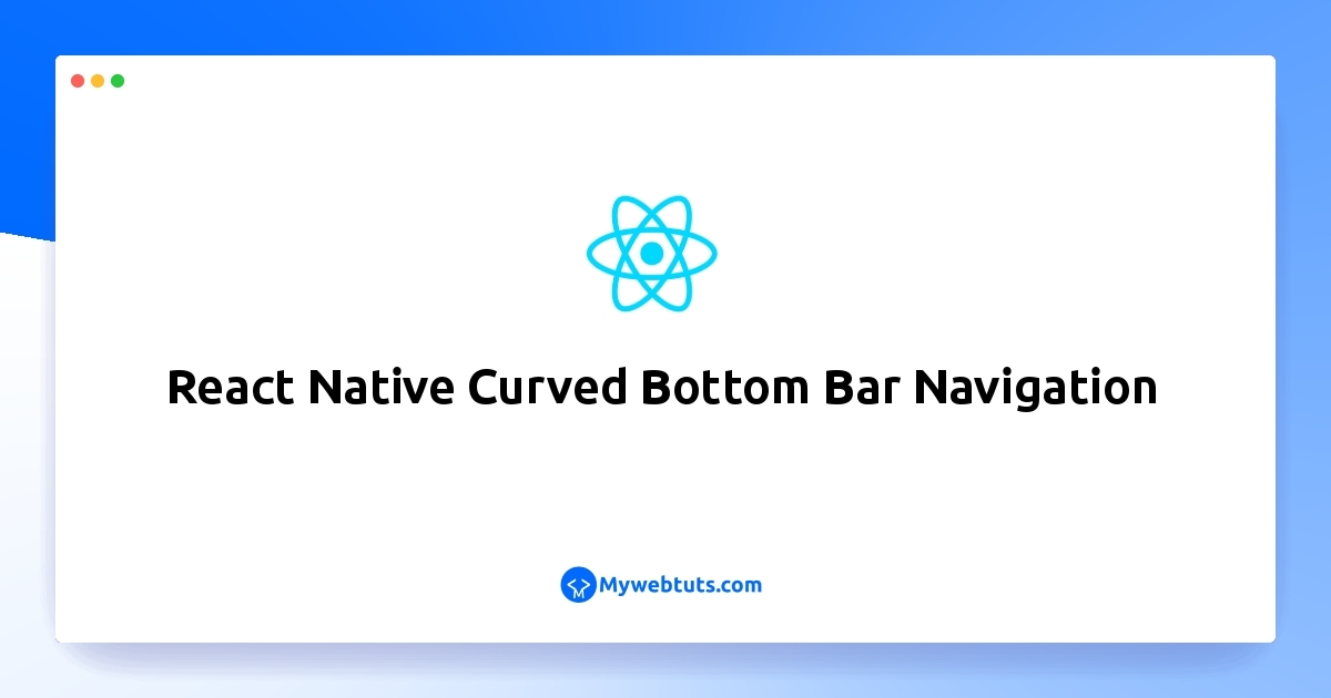How to Create Curved Bottom Bar Navigation in React Native? - Dharmik Tank - Medium