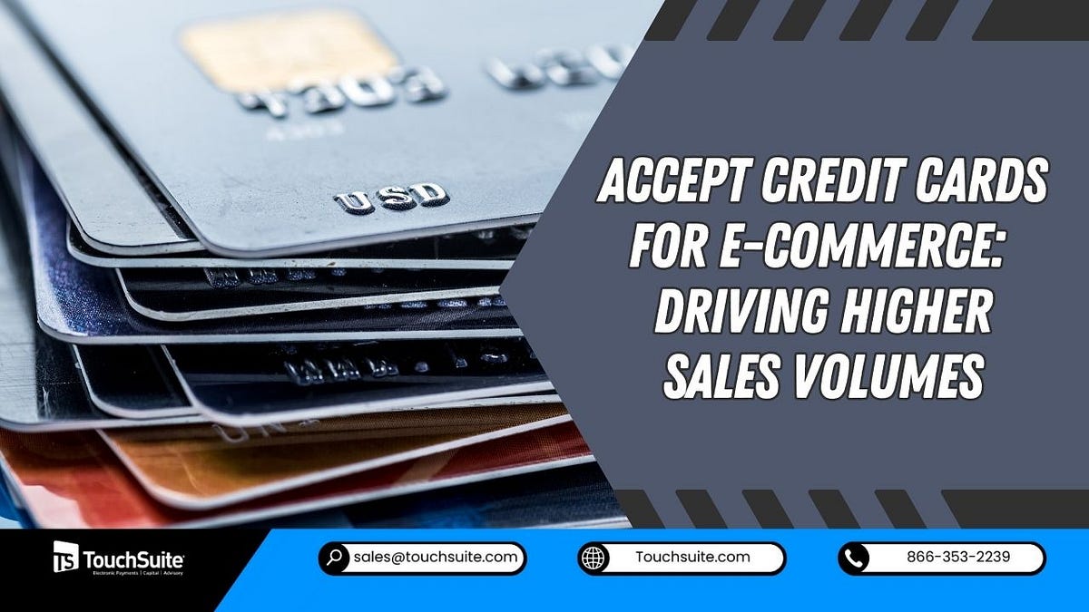 Accept Credit Cards for E-Commerce: Driving Higher Sales Volumes | by ...