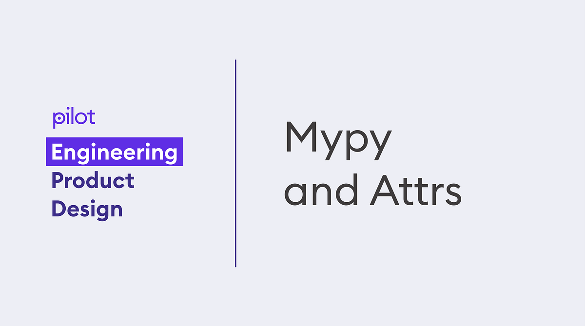 Mypy and Attrs. Authored by David Euresti | by Pilot EPD | Medium
