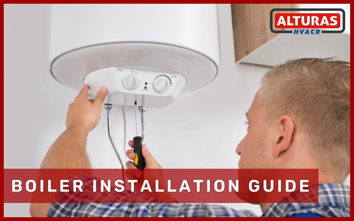 Boiler Installation Guide. Everybody knows that installing a new… | by ...
