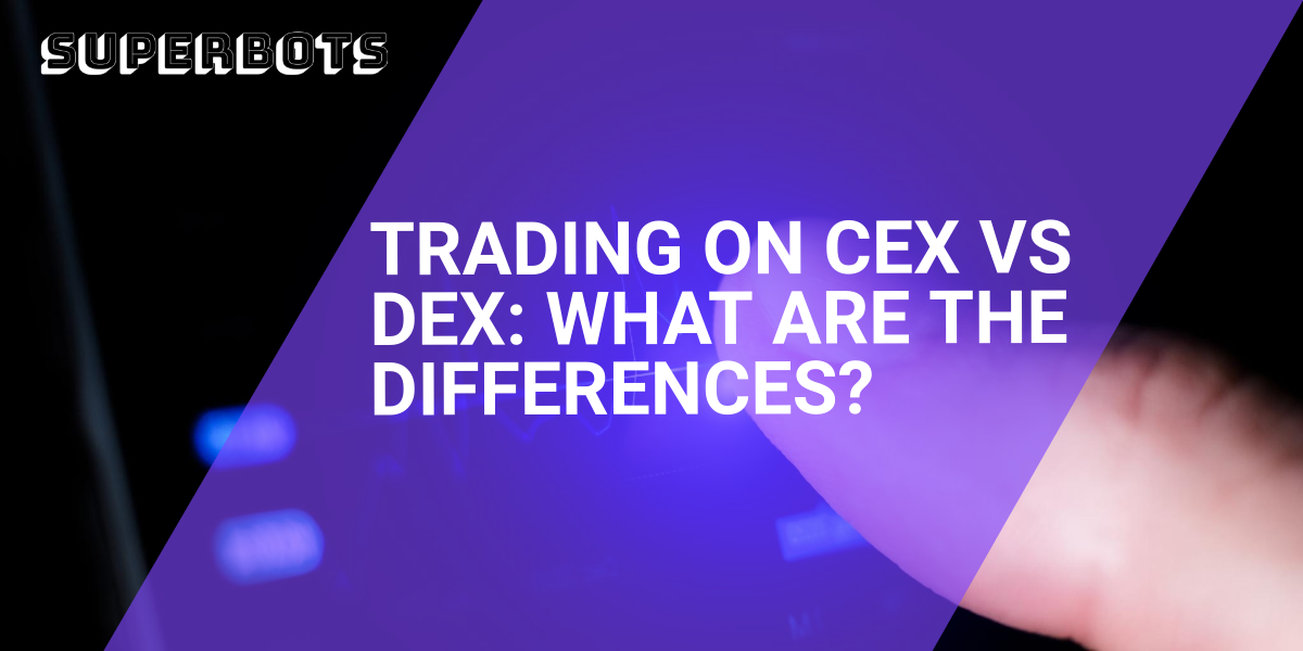 Trading on CEX vs DEX: What are the differences? | by SuperBots | Medium