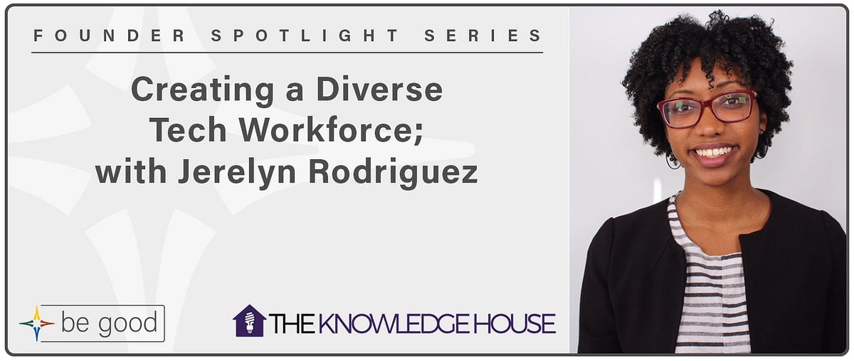 Creating a Diverse Tech Workforce; with Jerelyn Rodriguez | by Cassi ...