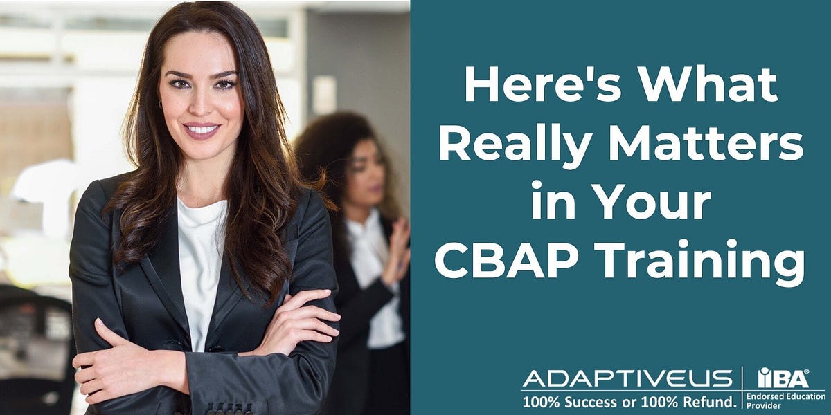 Here’s What Really Matters in Your CBAP Training | by Adaptive US | Jul ...