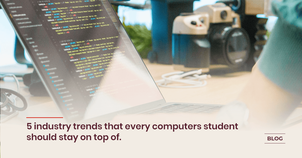 5 Industry trends that every Computers student should stay on top of ...
