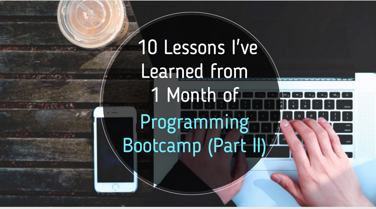 10 Lessons I’ve Learned from 1 Month of Programming Bootcamp (Part II ...