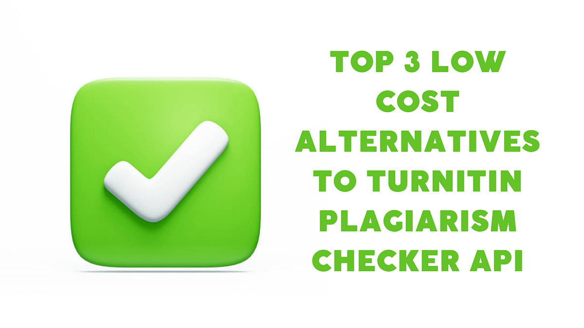 Top 3 Low Cost Alternatives To Turnitin Plagiarism Checker API | by TheStartupFounder.com | Medium