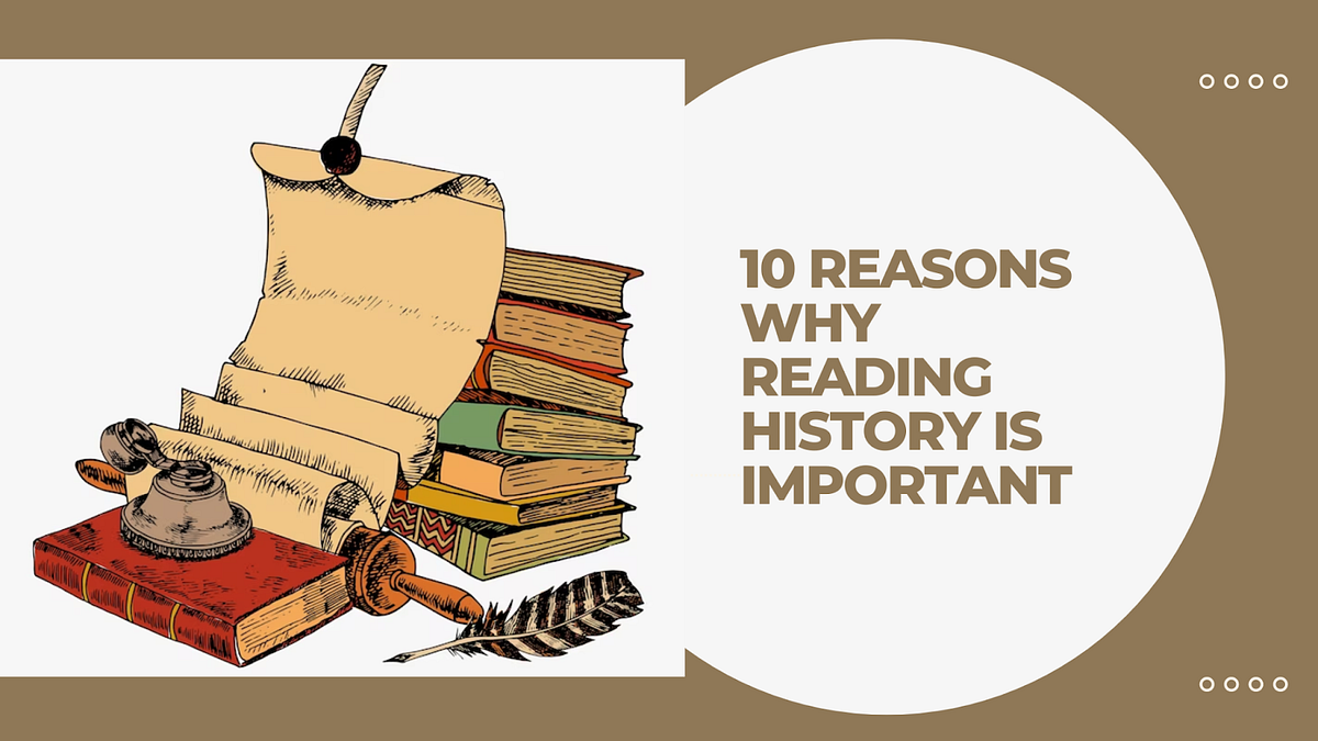 10 Reasons Why Reading History is Important | by Licawilliams | Jun ...