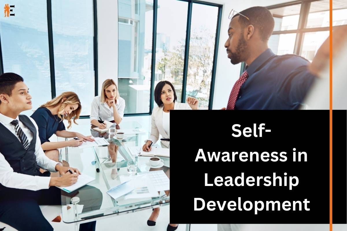 The Role of Self-Awareness in Leadership Development | by The ...