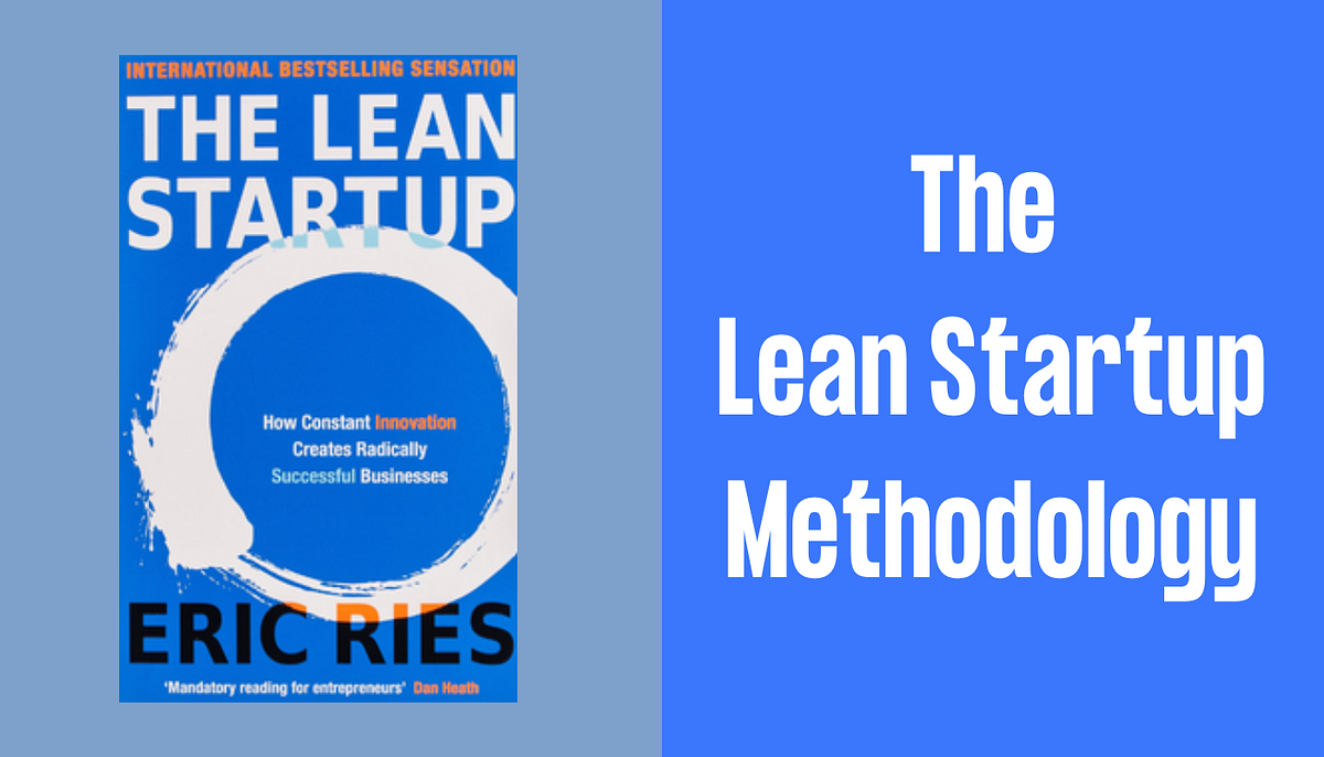 The Basics of The Lean Startup Methodology Explained | by Entrepreneuring | Medium