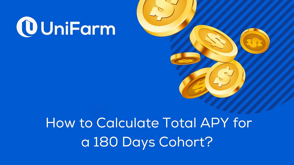 How to Calculate Total APY for a 180 Days Cohort? — UniFarm | by ...