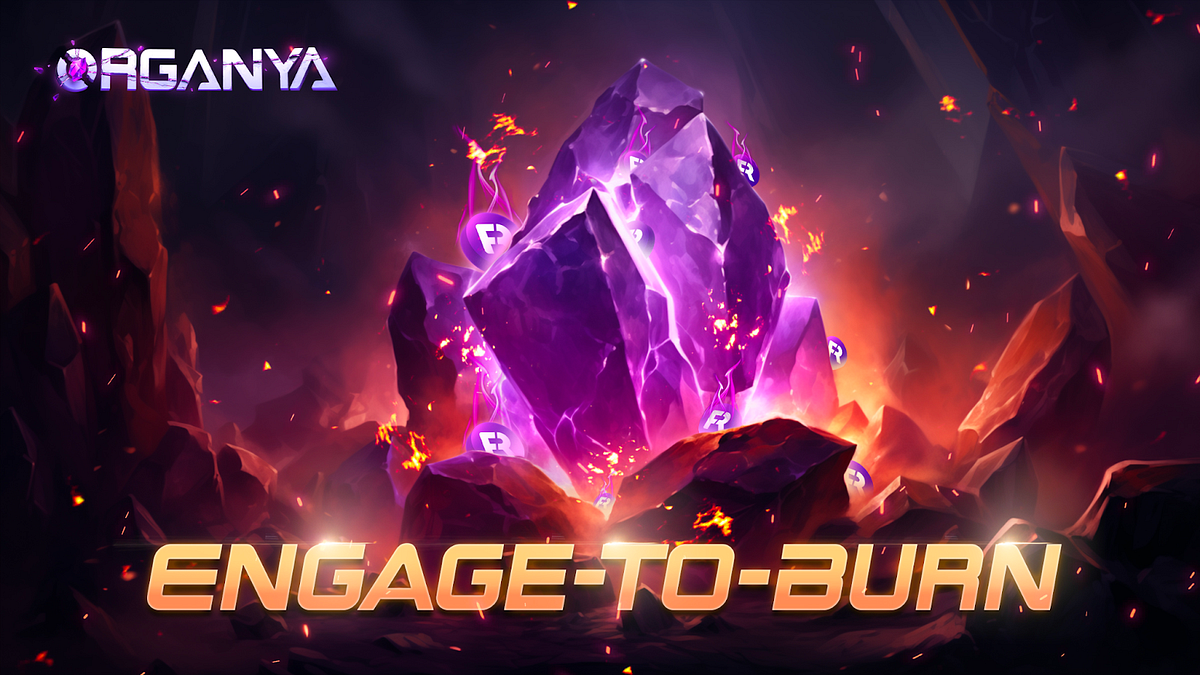 The Engage-To-Burn model has arrived! | by RealFevr | Organya | Oct ...