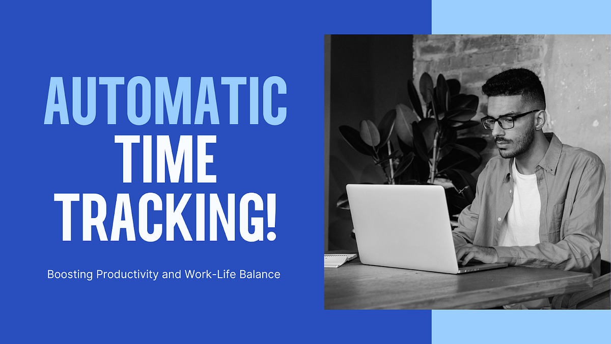 The Rise of Automatic Time Tracking: Boosting Productivity and Work ...