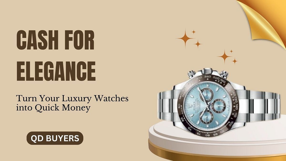 Cash for Elegance: Turn Your Luxury Watches into Quick Money | by ...