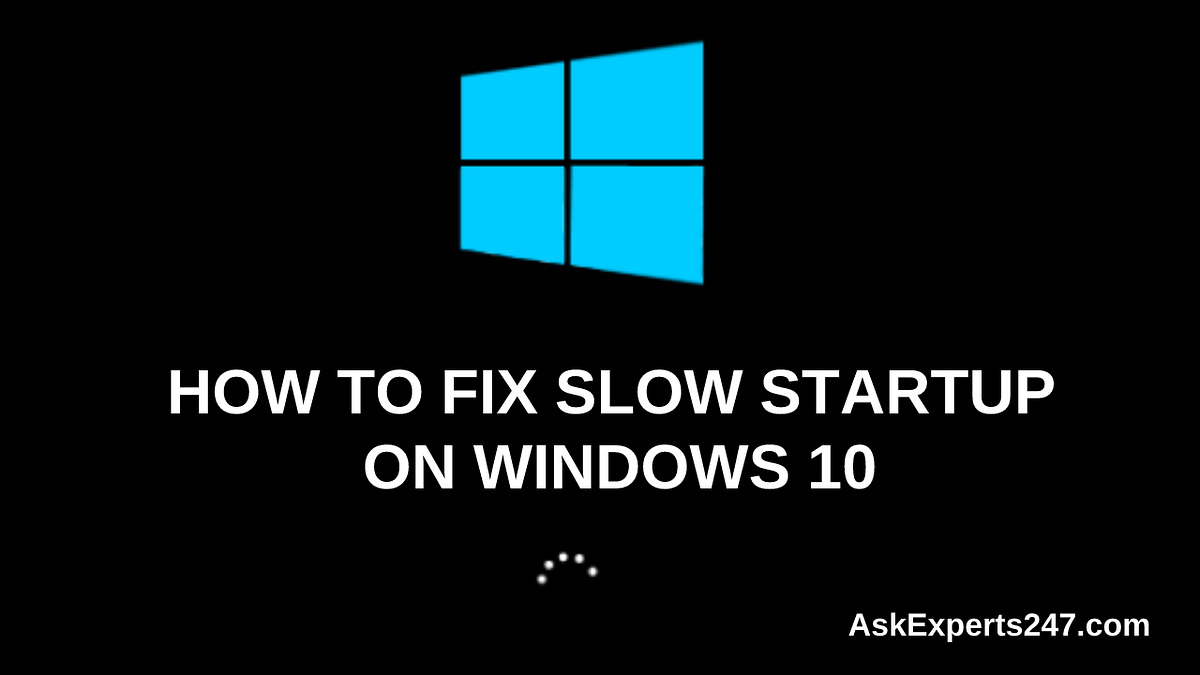How to fix slow startup on windows 10 — Ask Experts 247 | by Jorden ...