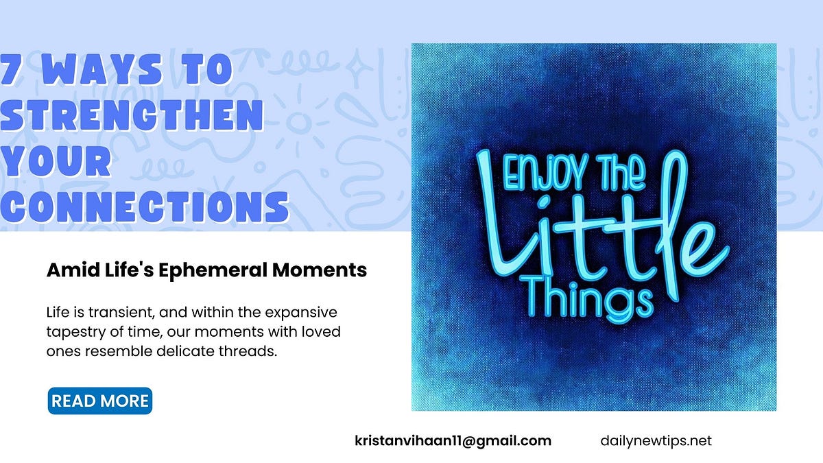 7 Ways to Strengthen Your Connections Amid Life’s Ephemeral Moments ...
