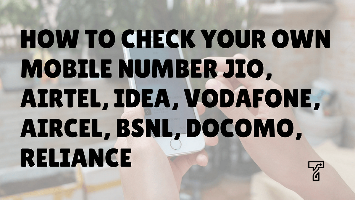 HOW TO CHECK OWN MOBILE NUMBER ON ANY NETWORK By Sumona Roy Medium HOW TO CHECK OWN MOBILE NUMBER ON ANY NETWORK By Sumona Roy Medium