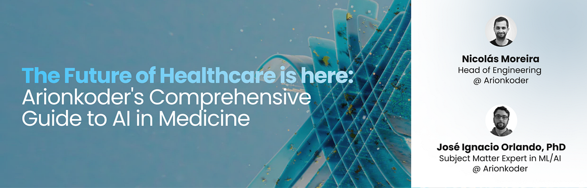 The Future of Healthcare is Here: Arionkoder’s Comprehensive Guide to AI in Medicine — part 1 ...