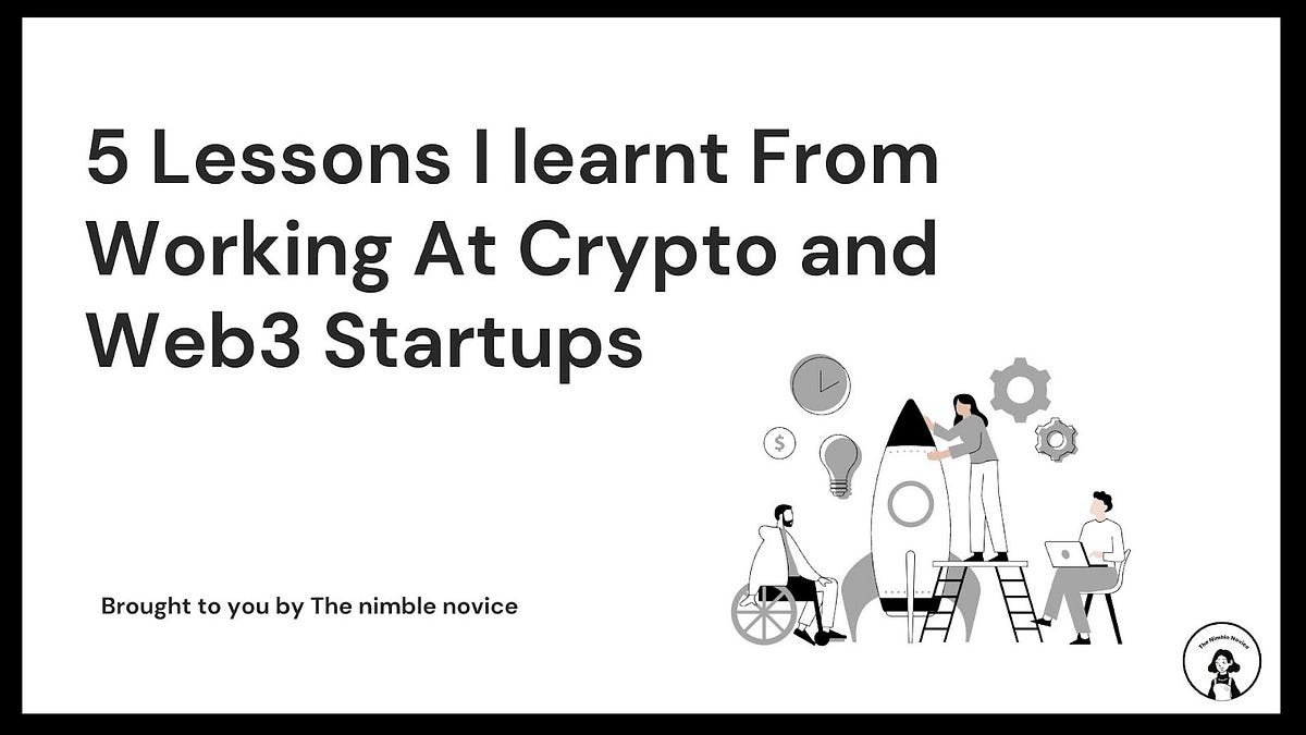 5 Lessons I learnt From Working At Crypto and Web3 Startups | by The Nimble Novice | Coinmonks ...