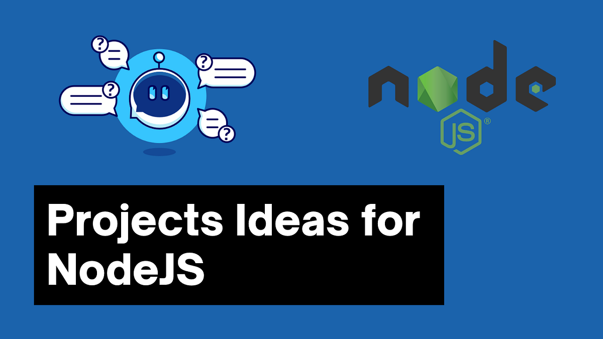 Projects to create with NodeJS in 2021 | Geek Culture