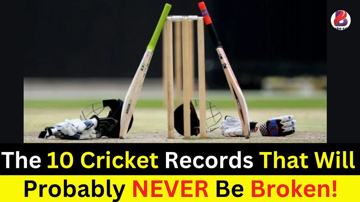 The 10 Cricket Records That Will Probably NEVER Be Broken! | by Baba ...