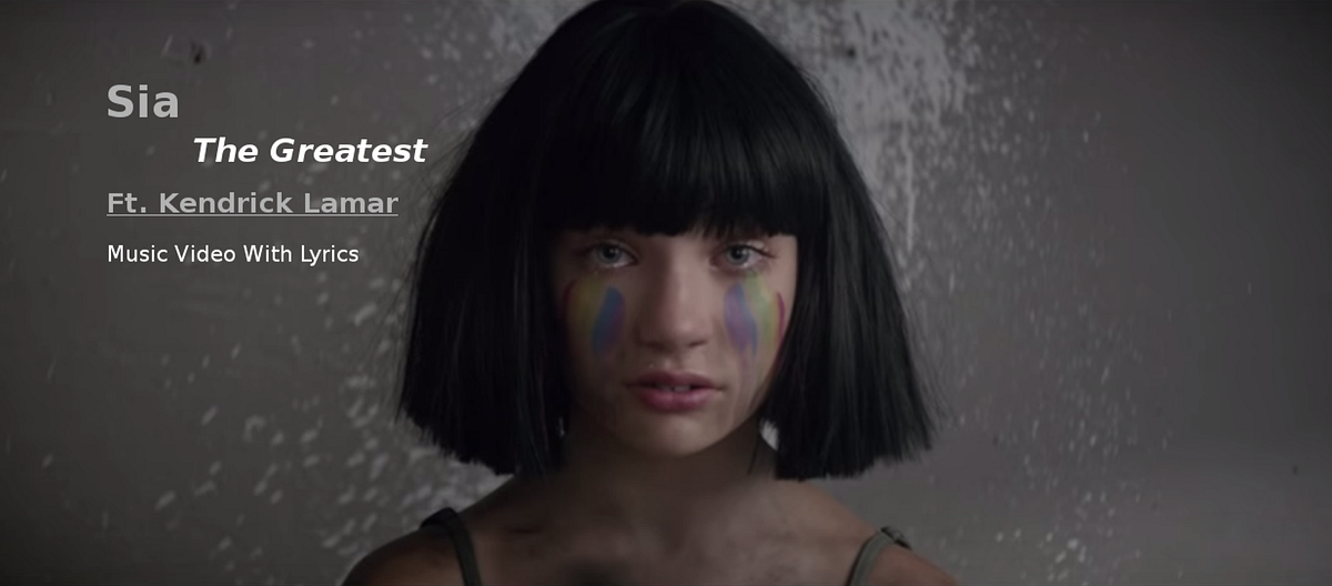 Sia — The Greatest Ft. Kendrick Lamar (Music Video With Lyrics) | by ...