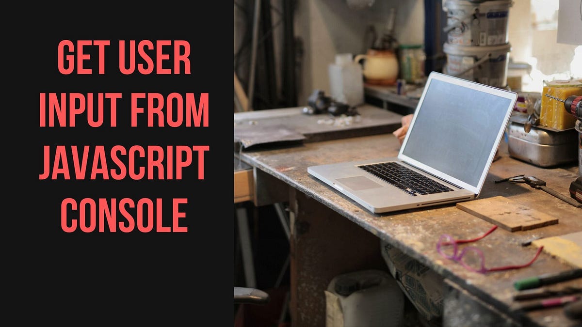 Get User Input From Javascript Console By Parvez Alam Medium 1994