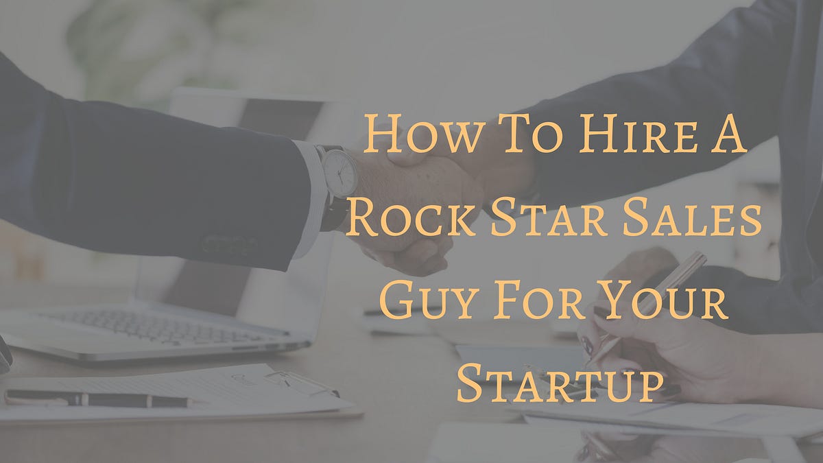 How To Hire A Rock Star Sales Guy For Your Startup | by Zibtek | Medium