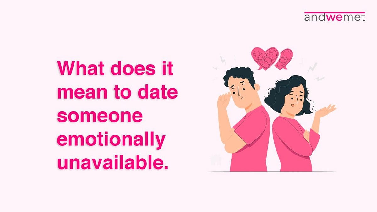 What does it mean to date someone emotionally unavailable… | by ...