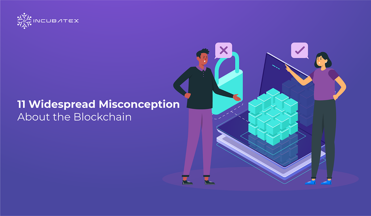 11 Widespread Misconceptions About the Blockchain | by IncubateX_NFT | Medium
