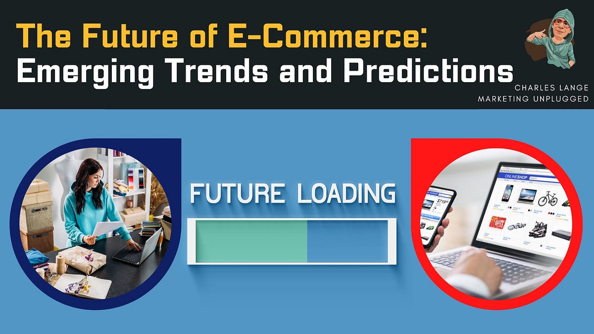 The Future of E-Commerce: Emerging Trends and Predictions | by Charles ...