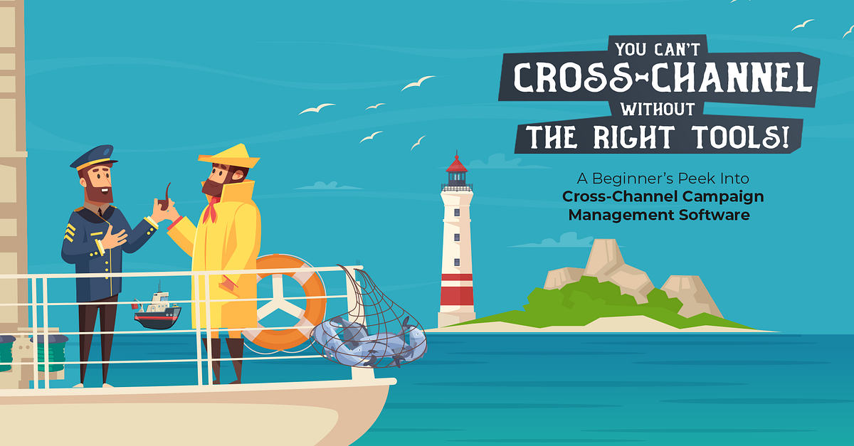 A Beginner’s Peek Into Cross-Channel Campaign Management Software ...