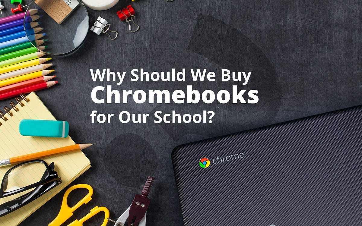 Why Should We Buy Chromebooks for Our School? | by AppsEvents | # ...