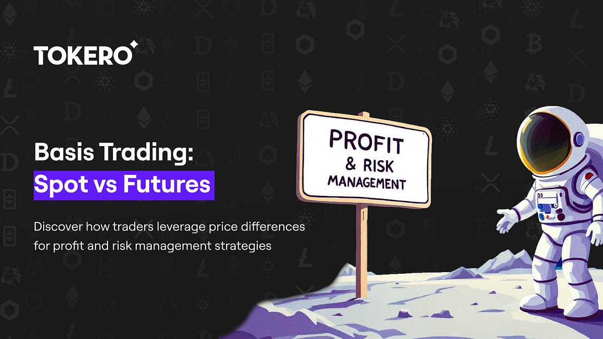 Basis Trading: Spot vs Futures | by TOKERO Crypto Exchange | Medium