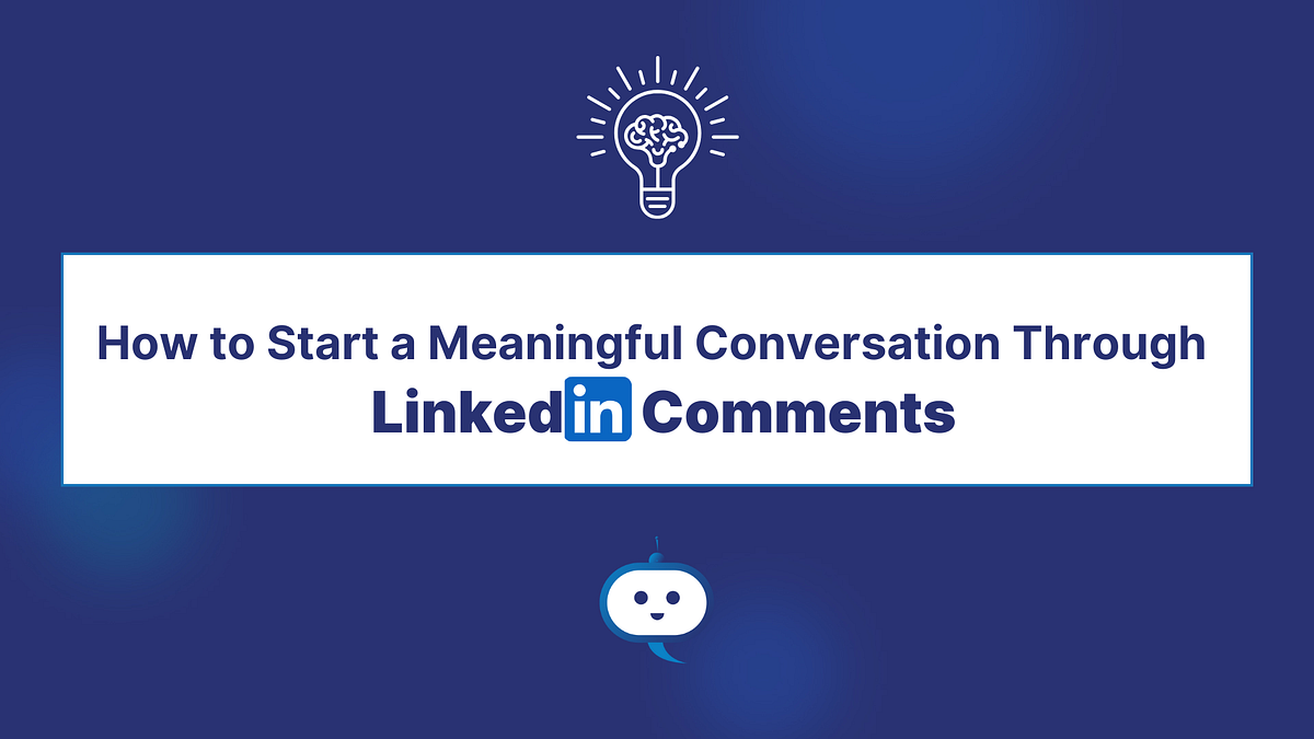 How to Start a Meaningful Conversation Through LinkedIn Comments | by ...